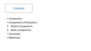 Abiotic and Biotic Components of Ecosystem by Ashish Verma.pptx