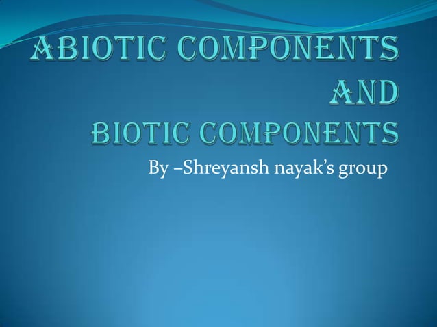 Abiotic components | PPTX