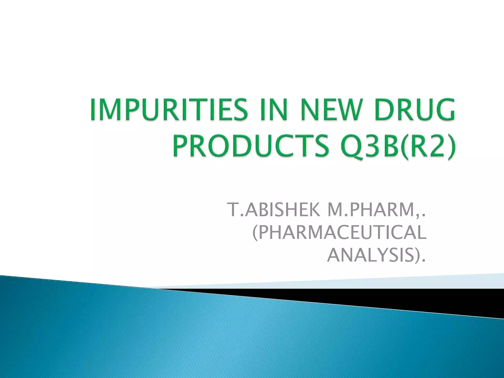 impurities of new drug products based on ICH guidelines(Q3BR2) | PPTX