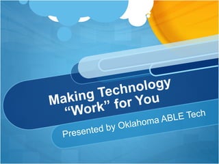 Oklahoma ABLE Tech - Making Technology "Work" for You | PPT