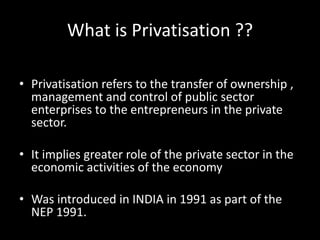 privatisation : "Though privatisation is important ,the role of public ...