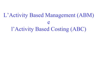 ABM e ABC metodo di management ABC basato saui costi | PPT