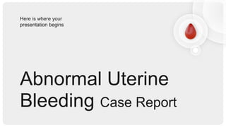 abnormal-uterine-bleeding-case-report.pptx