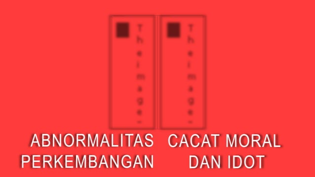 ABNORMALITAS PERKEMBANGAN CACAT MORAL DAN IDIOT.pptx