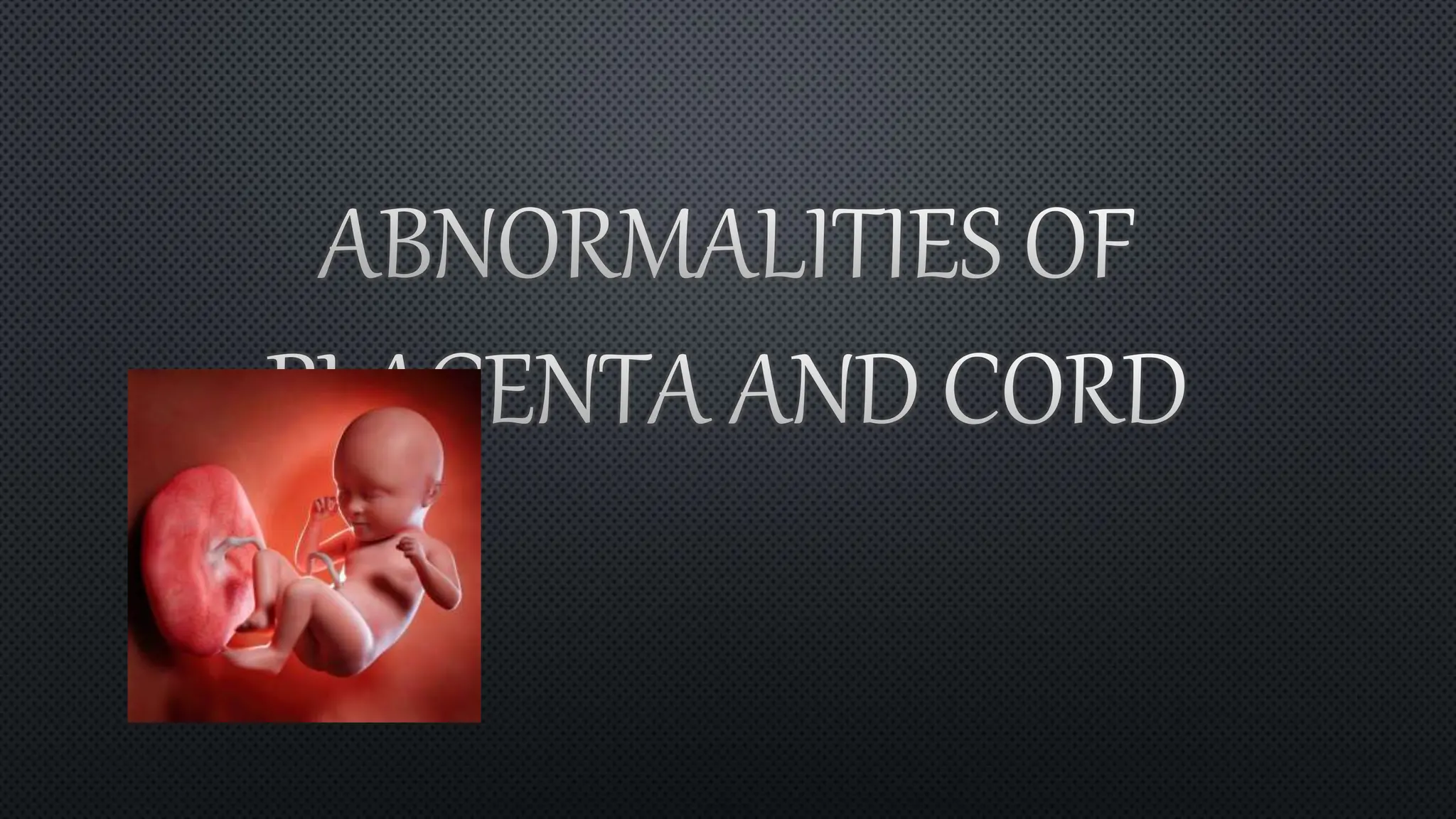 Abnormalities of placenta and cord (1).pptx