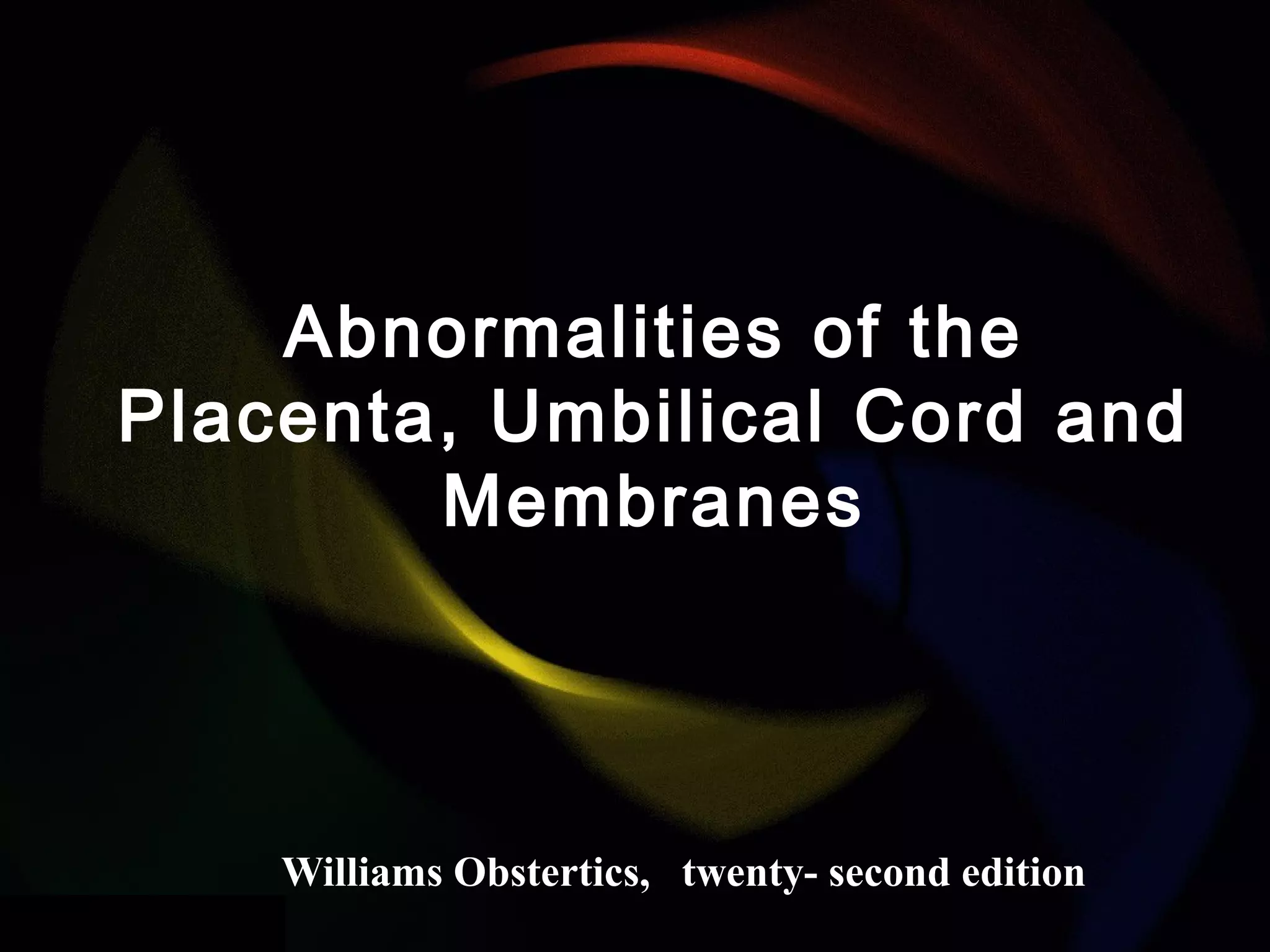 Abnormalities of the Placenta, Umbilical Cord and Membranes Guide | PPT