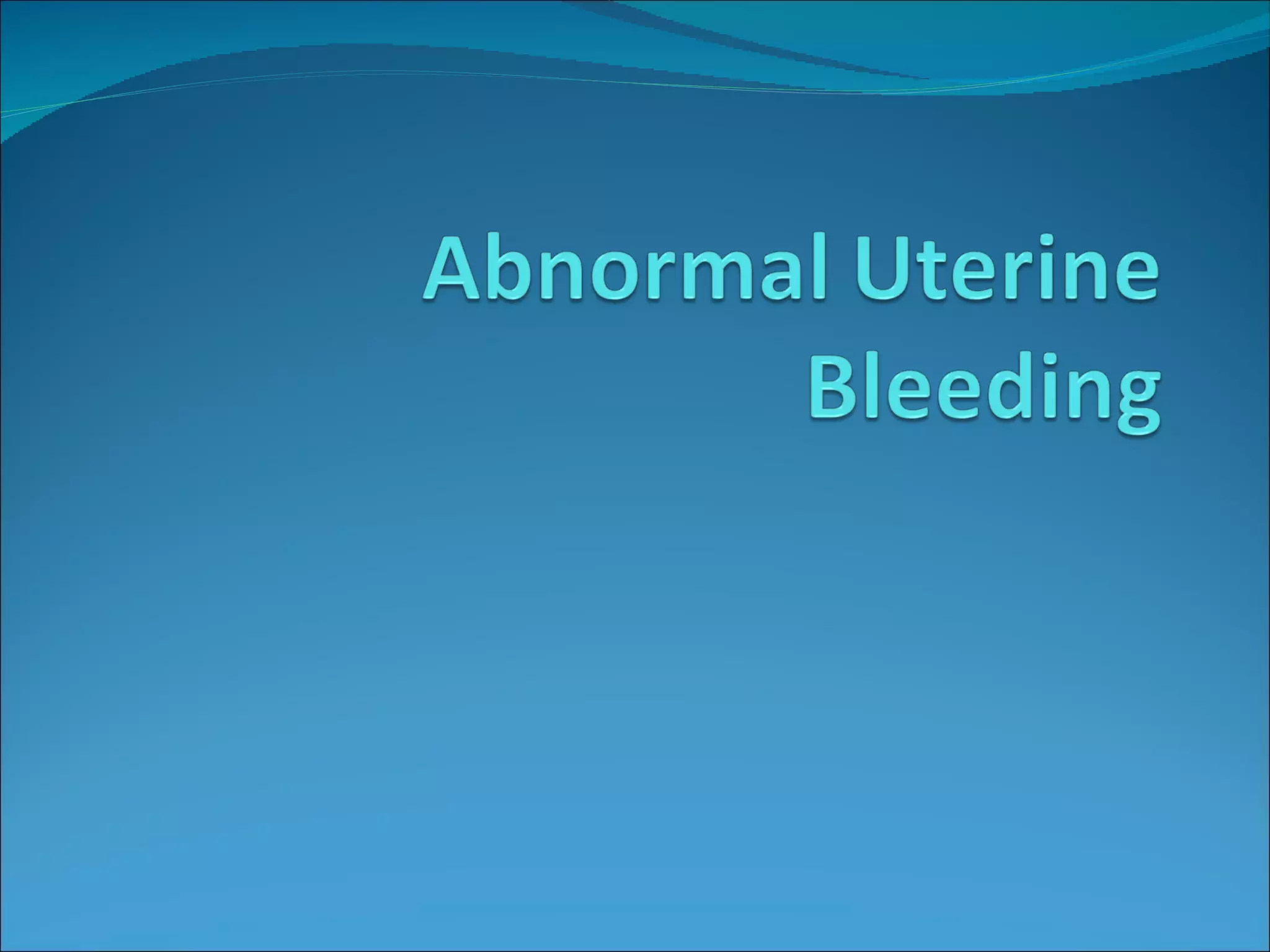Abnormal uterine bleeding and Management | PPT