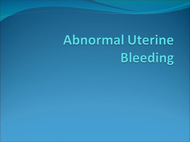 Abnormal uterine bleeding and Management | PPT