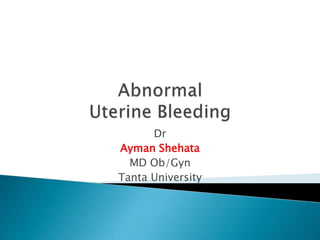Abnormal uterine bleeding | PPT