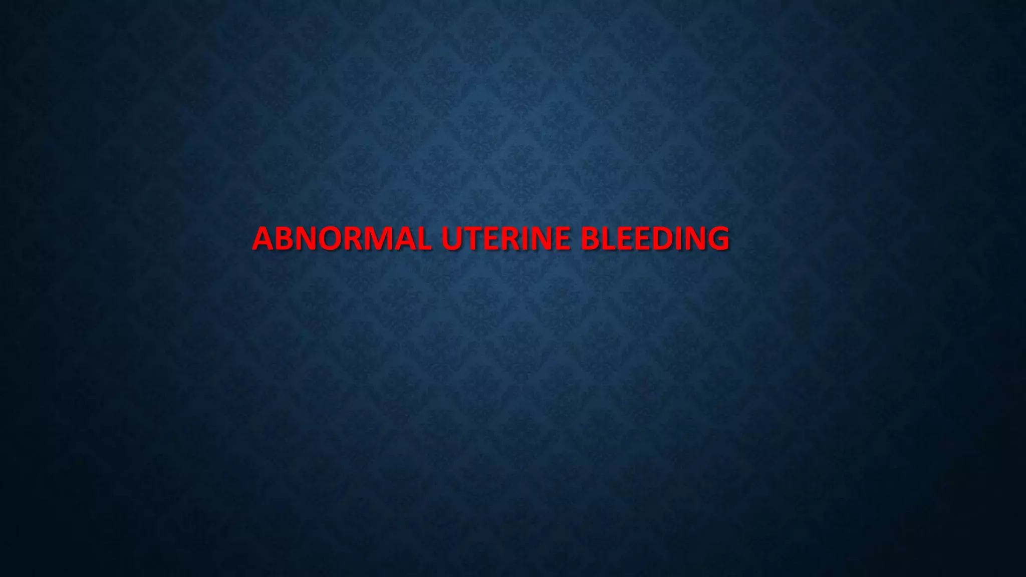 Abnormal uterine bleeding | PPT