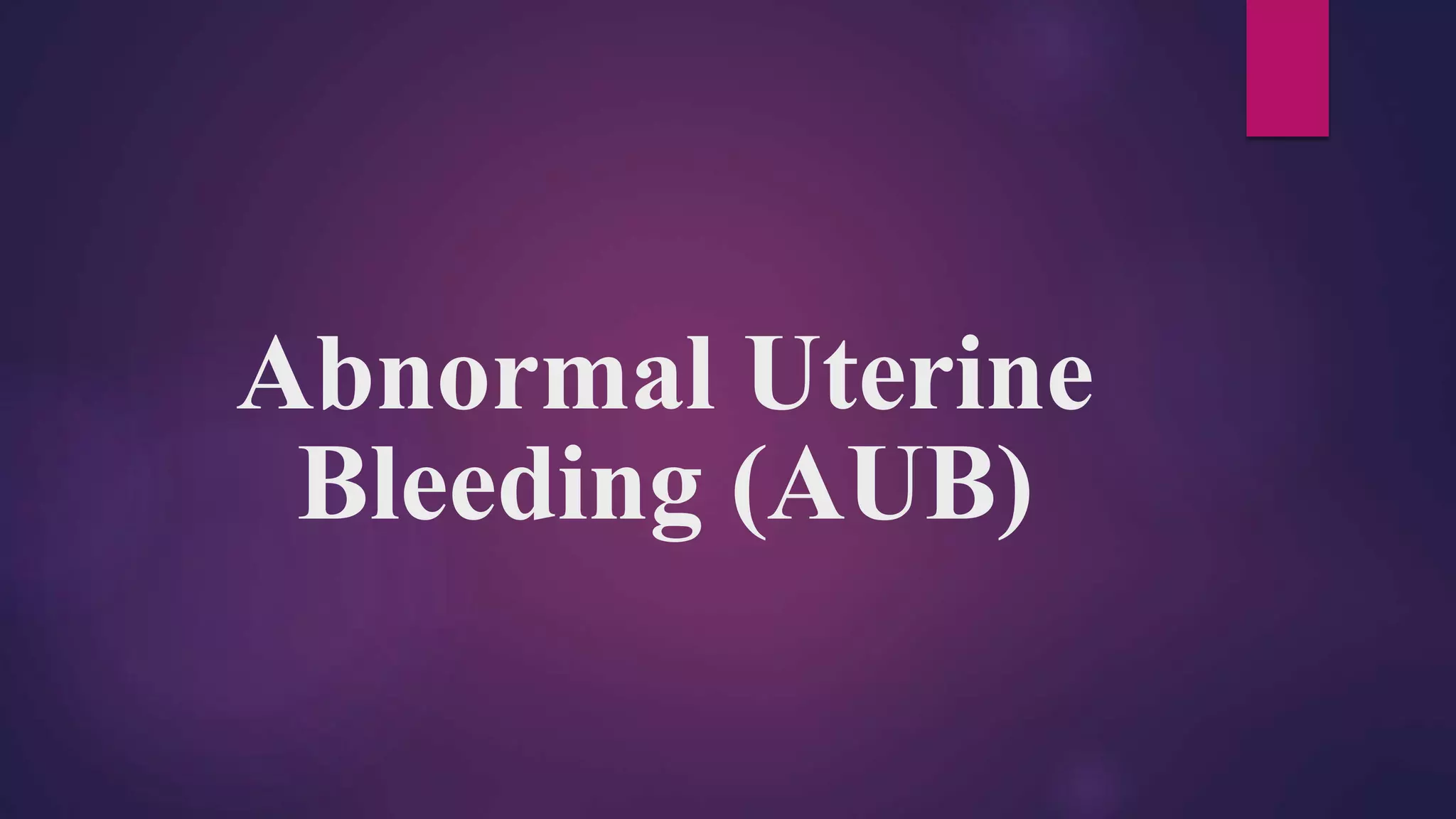 Abnormal uterine bleeding (aub) | PPT