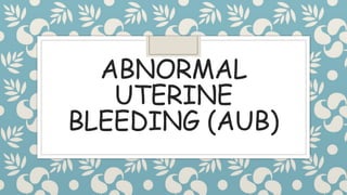 Abnormal uterine bleeding (aub) . ppt | PPTX