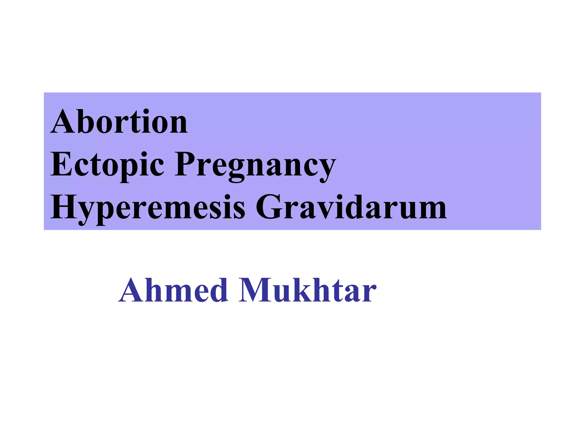 Abortion Ectopic Pregnancy Hyperemesis Gravidarum | PPT