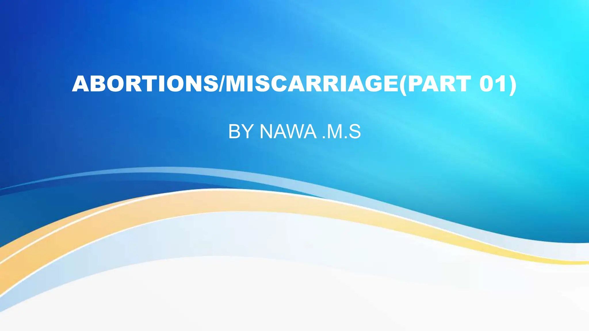 ABORTIONS/MISCARRIAGES(part 01).pptx