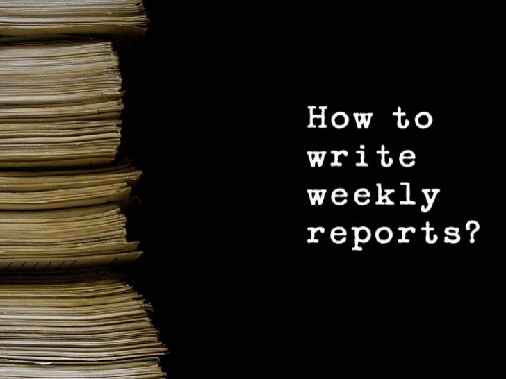 How To Write A Weekly Report How To Write A Weekly Report