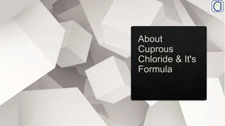 About cuprous chloride and it's formula | PPT