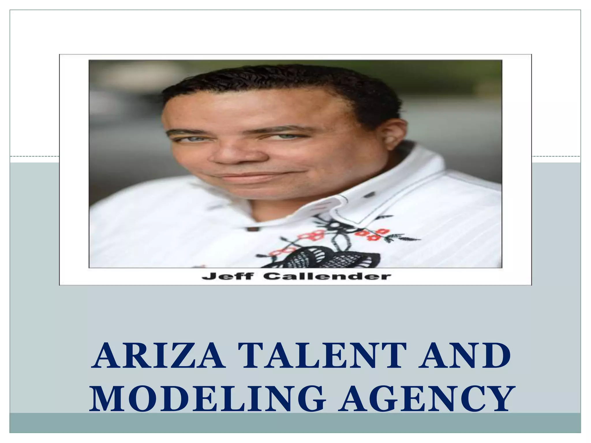 About (jeff callender) Ariza Talent and Modeling Agency | PPT