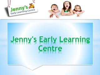 About Jennys Early Learning Centre | PPT