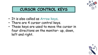 Keyboard modifier keys, shift , Ctrl Alt and windows keys and also ...