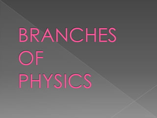 Branches of Physics | PPTX