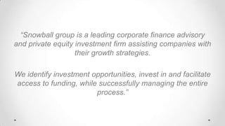 About Snowball Group Presentation | PPTX | Private Equity | Business ...