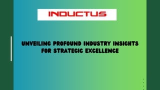 Unveiling Profound Industry Insights for Strategic Excellence | PPTX ...
