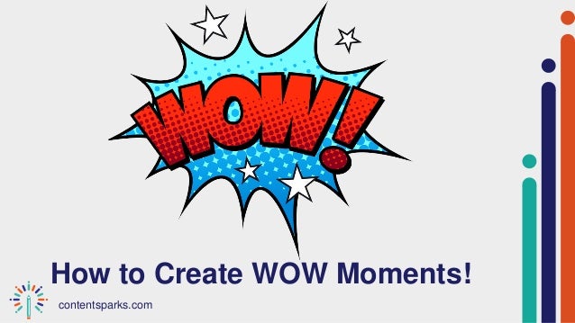 How to Create WOW Moments!