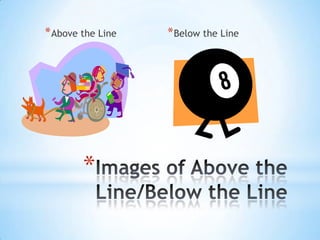 Above the line & Below the line By Maria J. | PPTX