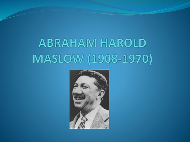 ABRAHAM HAROLD MASLOW 1908-1970 HISTORIA.pptx