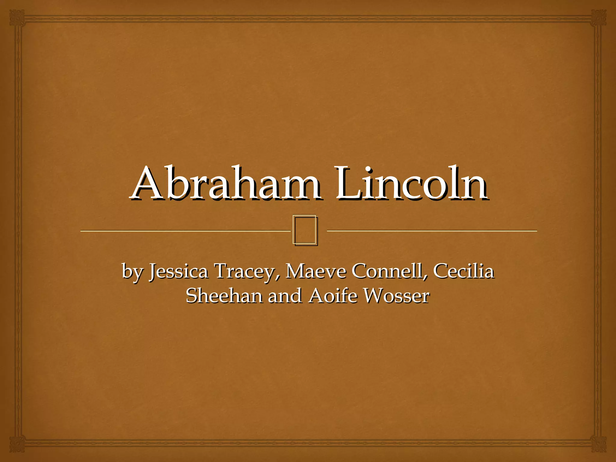 Abraham lincoln project jt, aw, mc, cs. | PPT