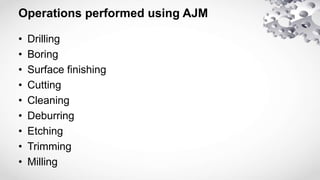 Abrasive jet machining (ajm) | PPTX