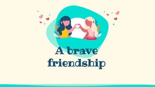 A brave friendship just imagine.pptx