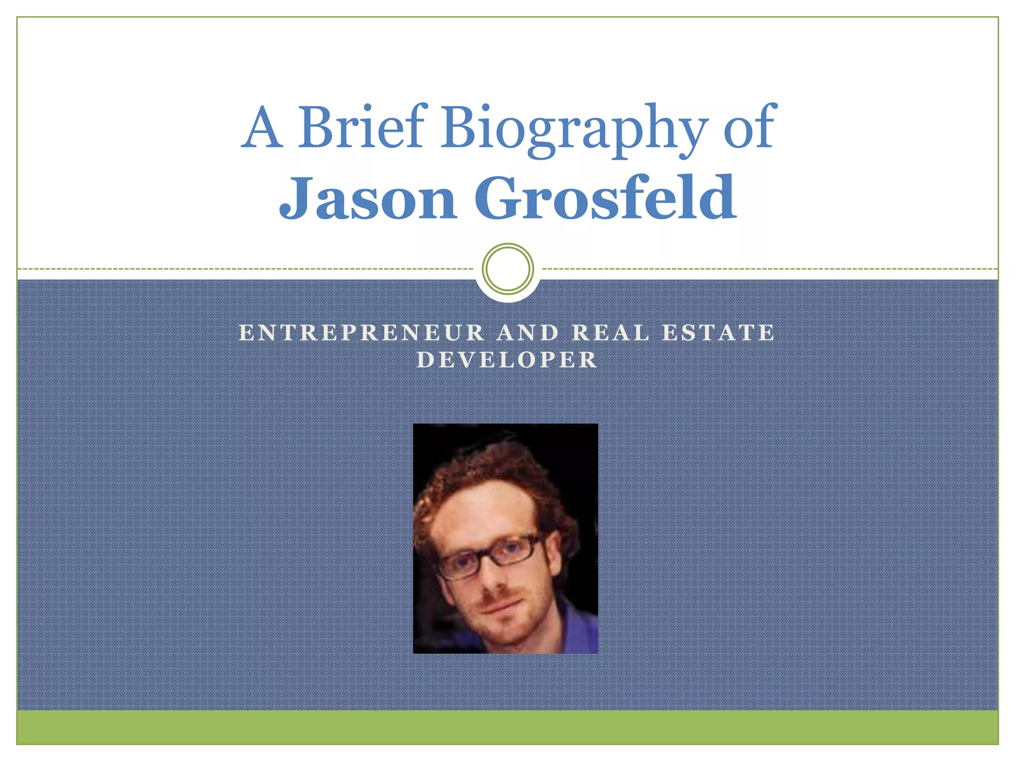 A brief biography of jason grosfeld | PPTX