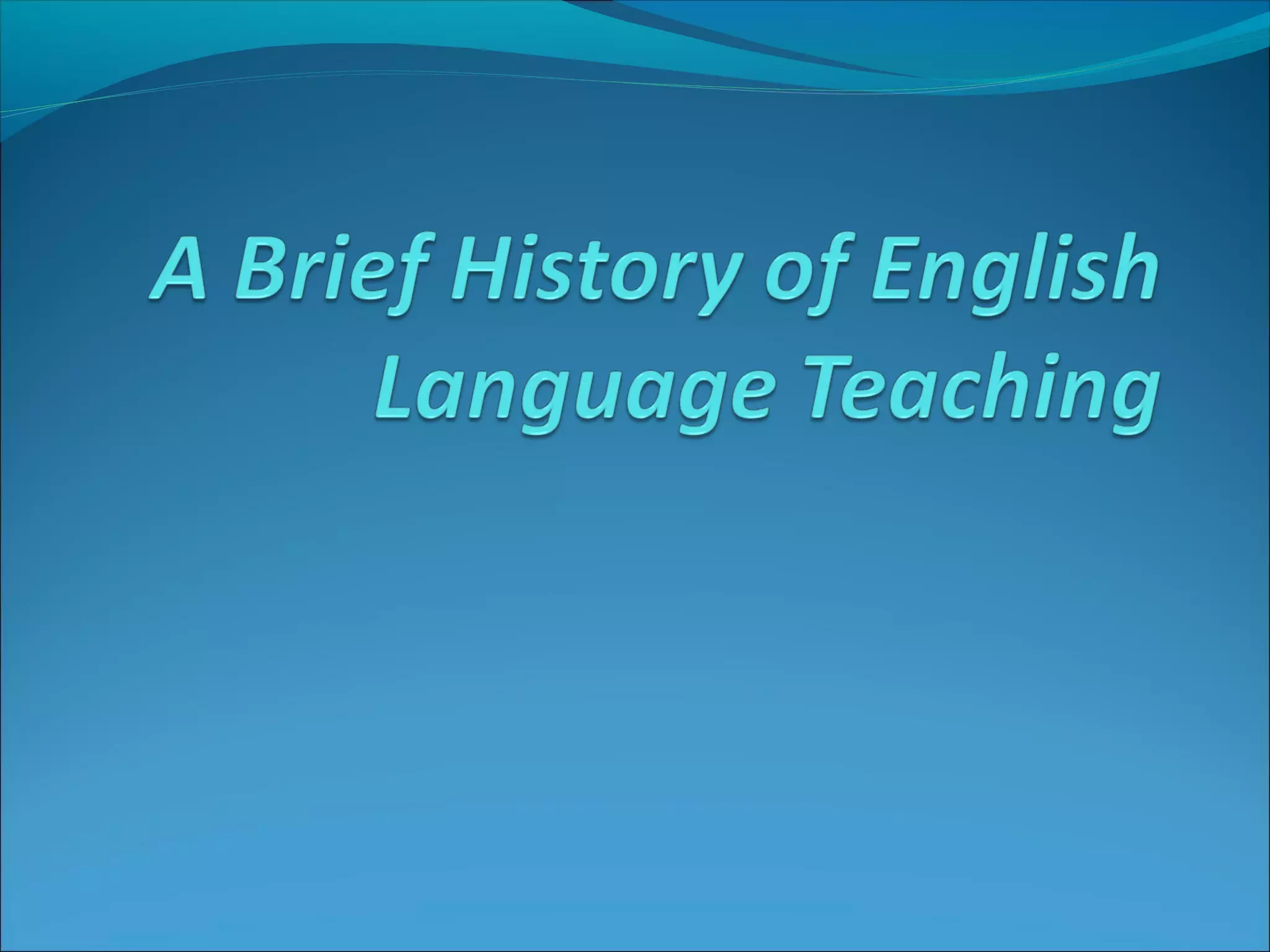 A brief history of english language teaching | PPT