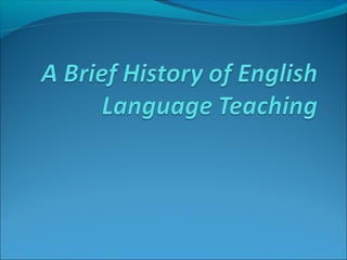 A brief history of english language teaching | PPT