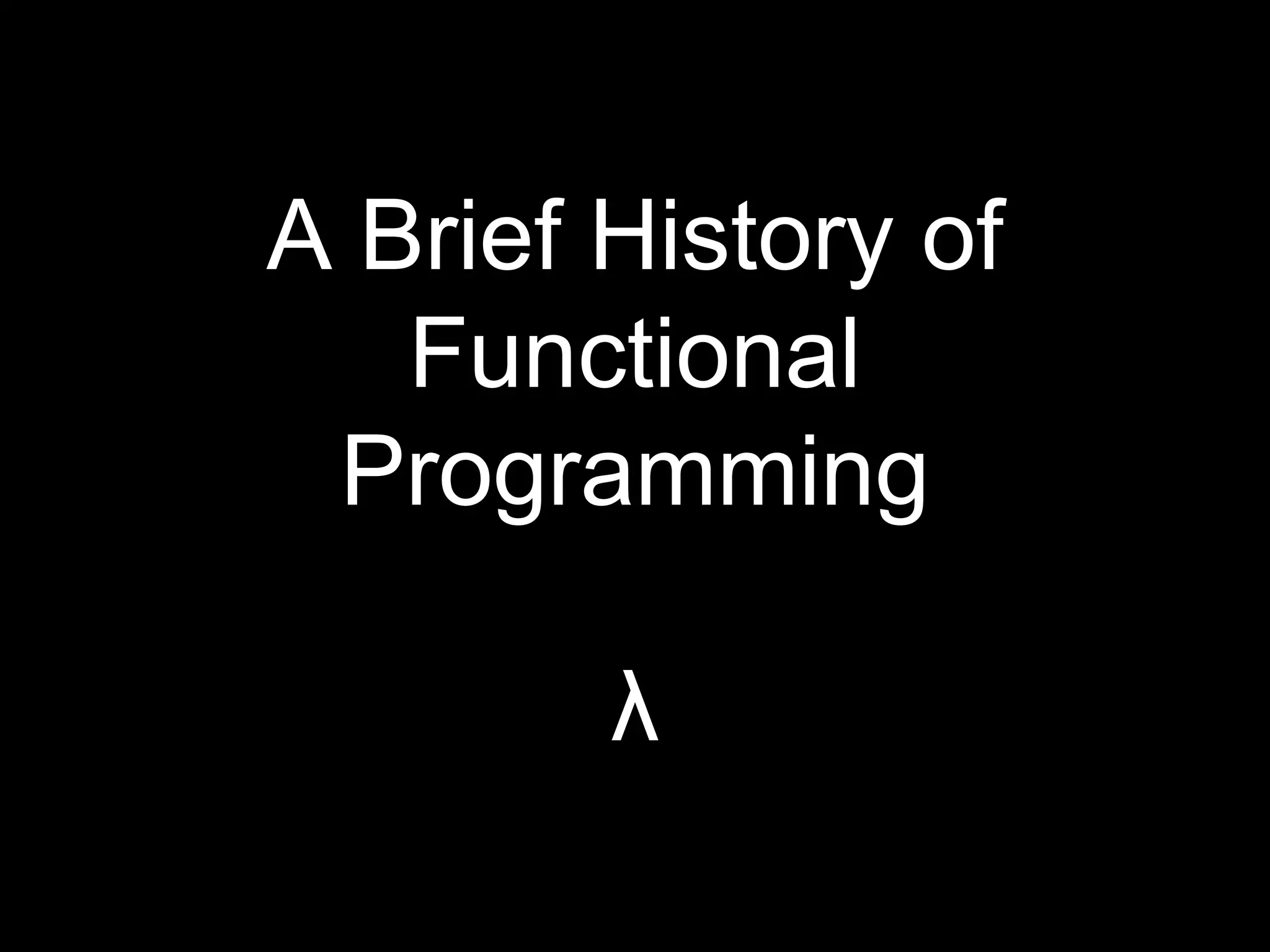 A brief history of functional programming (edited) | PPTX