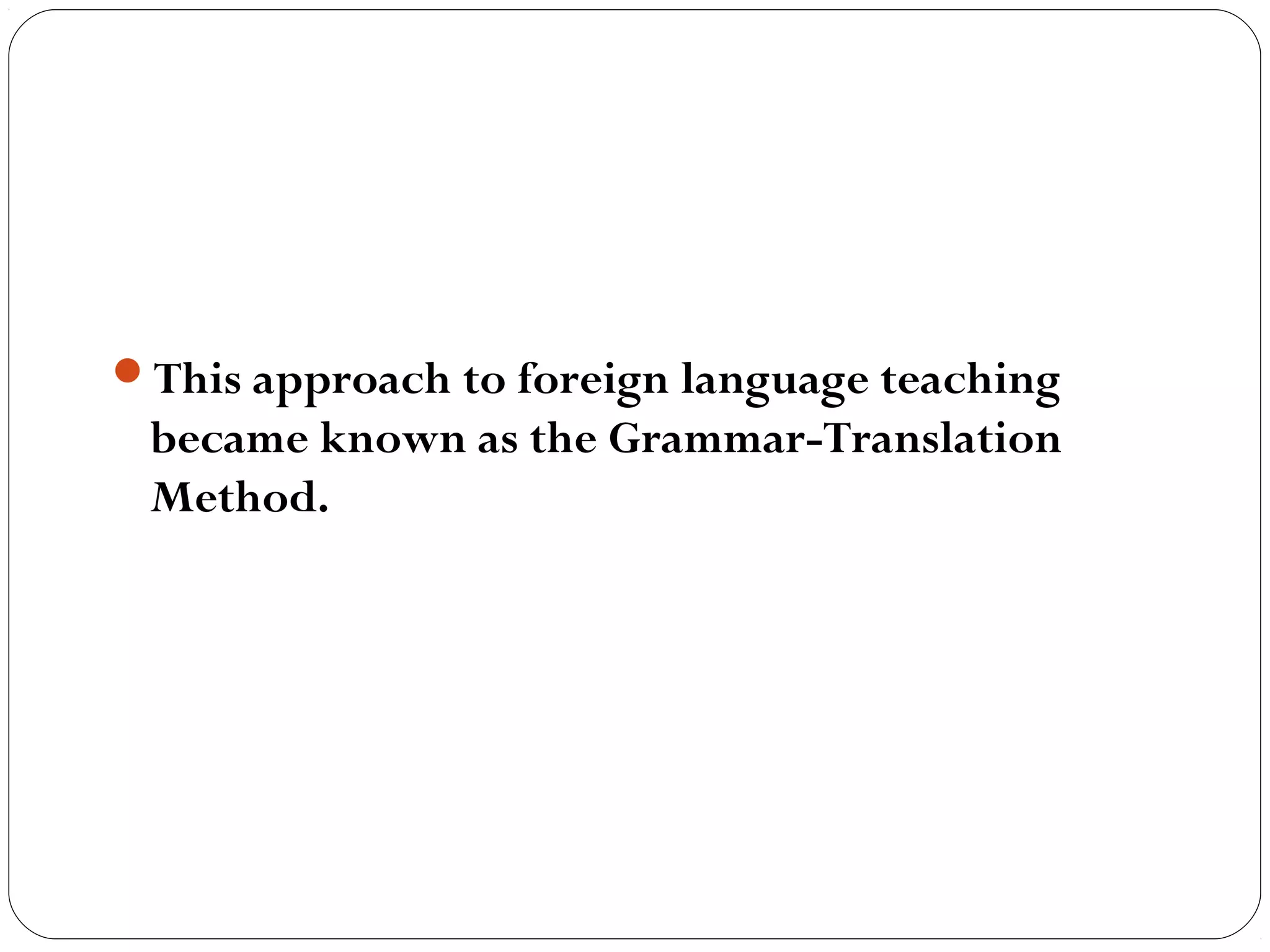 A brief history of language teaching, the grammar translation method | PPT