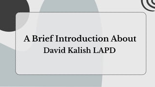 A Brief Introduction About David Kalish LAPD | PDF