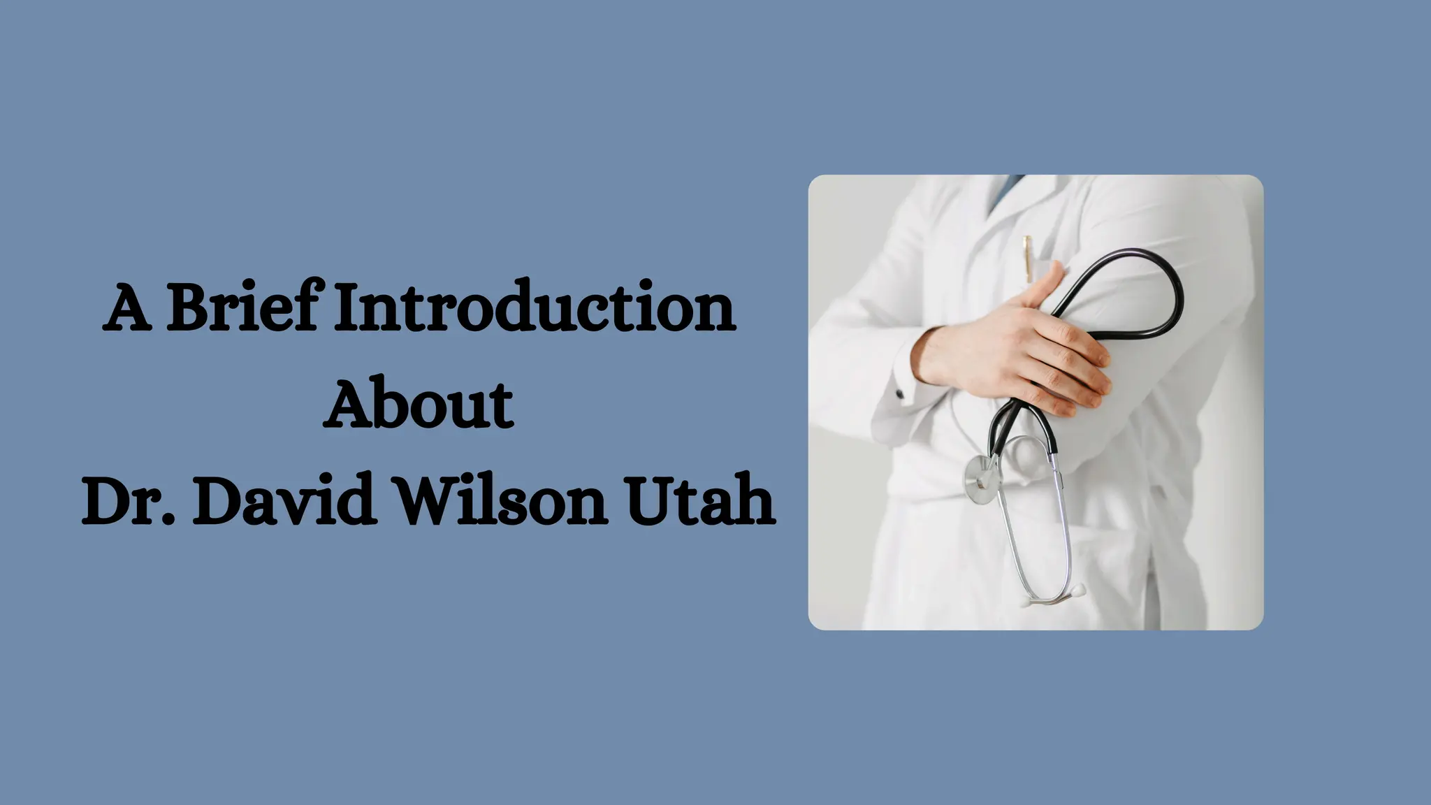 A Brief Introduction About Dr. David Wilson Utah | PDF
