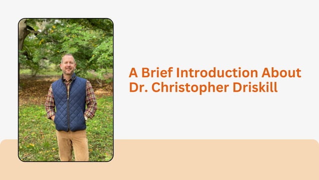 A Brief Introduction About Dr. Christopher Driskill | PPT