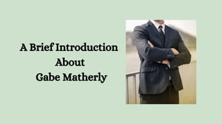 A Brief Introduction About Gabe Matherly | PDF