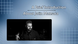 A Brief Introduction About Jatin Mansata | PDF