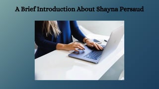 A Brief Introduction About Shayna Persaud | PDF