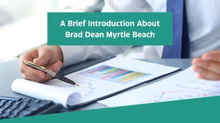 A Briefly Introduction of Brad Dean Myrtle Beach | PPT