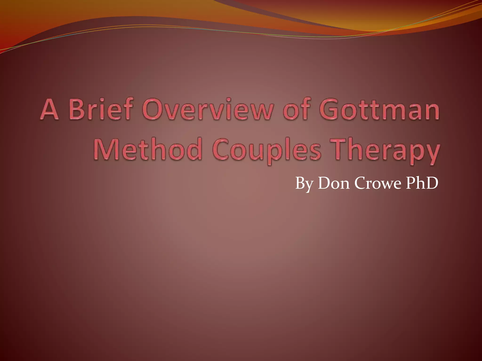 A Brief Overview of Gottman Method Couples Therapy | PPTX