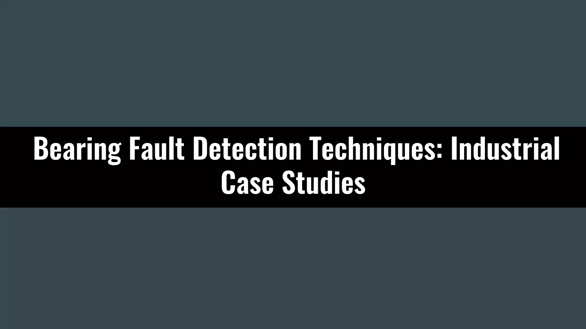 A Brief Presentation On Bearing Fault Detection Techniques Pdf Physics Science