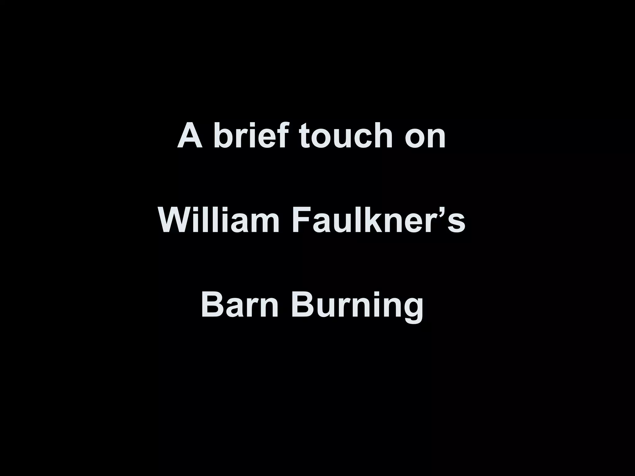 A brief touch on William Faulkner's Barn Burning | PPT