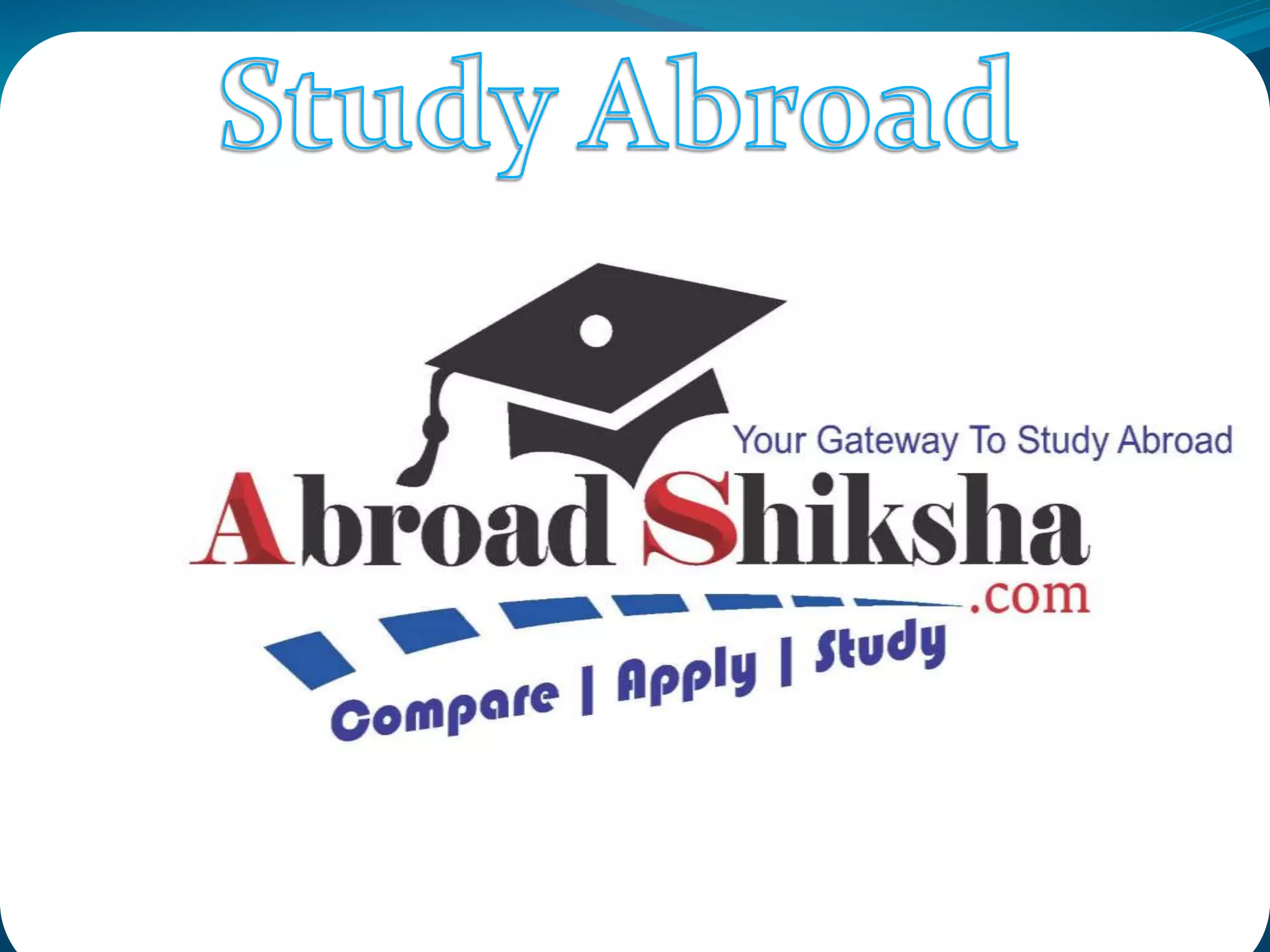 Abroad shiksha consultants presentation study abroad (2) | PPTX