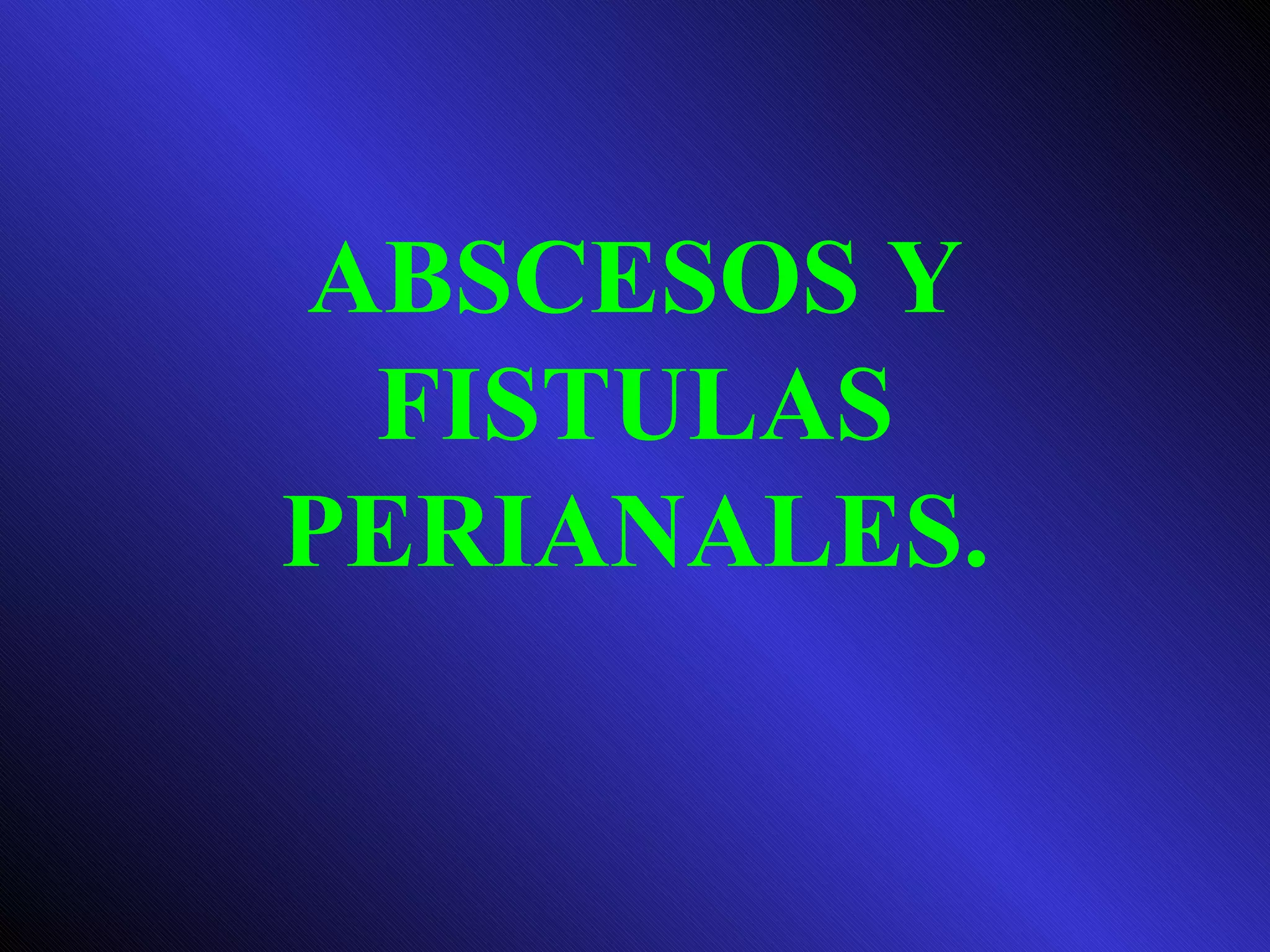 Abscesos fistulas perianales. | PPT | Surgery | Medical Health