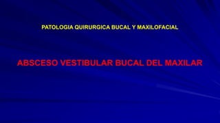 ABSCESO VESTIBULAR BUCAL DEL MAXILAR | PPTX